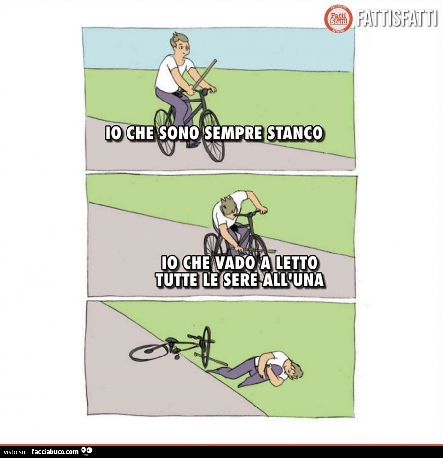 Io che sono sempre stanco, io che vado a letto all'una - Facciabuco.com