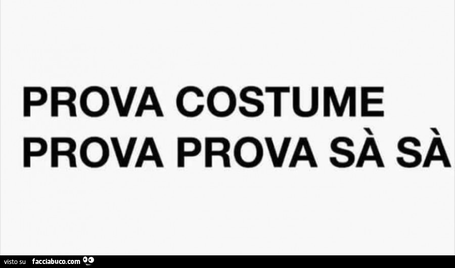Prova costume prova prova sà sà - Facciabuco.com