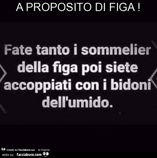A proposito di figa - Facciabuco.com