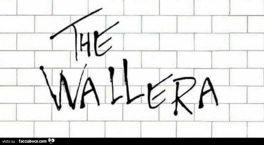 The Wallera - Facciabuco.com