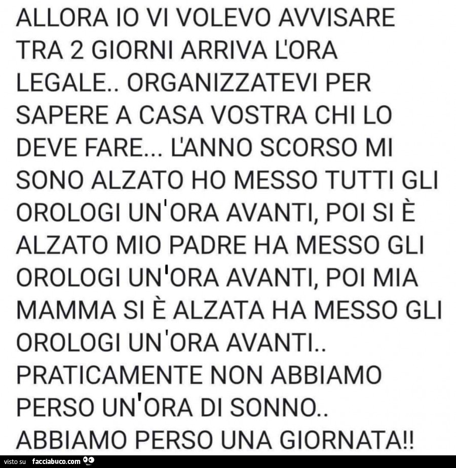Allora io vi volevo avvisare tra 2 giorni arriva l'ora legale ...