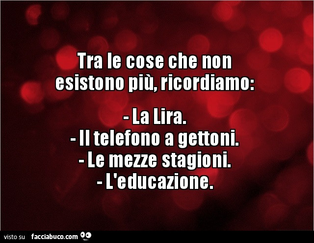 Tra le cose che non esistono più, ricordiamo: la lira. Il telefono a ...